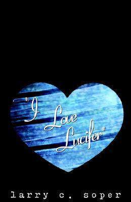 I Love Lucifer by Larry, Christopher Soper | Goodreads