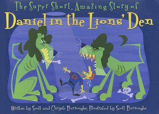 The Super Short, Amazing Story of Daniel in the Lions' Den by Scott A ...