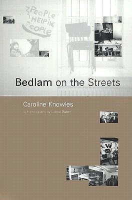 Bedlam on the Streets by Caroline Knowles | Goodreads