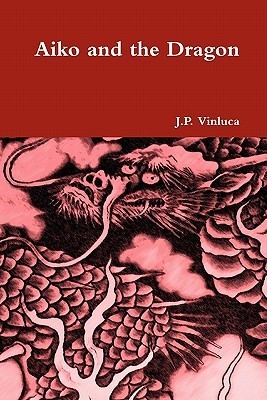 Aiko and the Dragon by J.P. Vinluca | Goodreads
