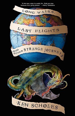 Long Walks, Last Flights and Other Strange Journeys by Ken Scholes ...