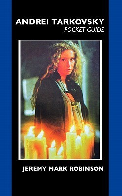 Andrei Tarkovsky: Pocket Guide by Jeremy Mark Robinson | Goodreads