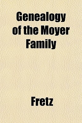Genealogy of the Moyer Family by Abraham James Fretz | Goodreads