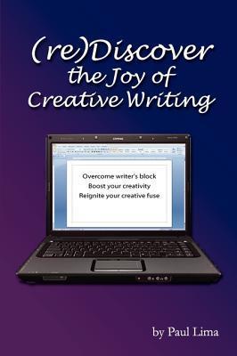 (re)Discover the Joy of Creative Writing by Paul Lima | Goodreads