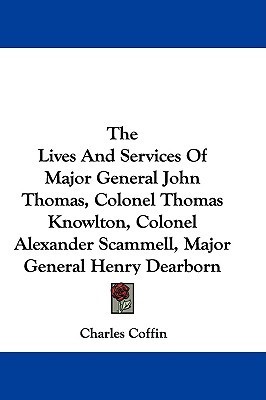 The Lives And Services Of Major General John Thomas, Colonel Thomas ...