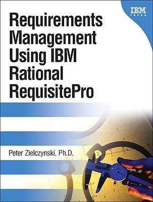 Requirements Management Using IBM Rational RequisitePro by Peter ...