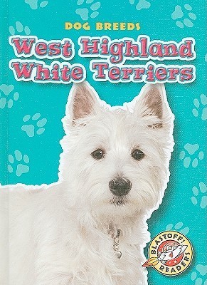West Highland White Terriers (Blastoff! Readers: Dog Breeds) by Sara ...