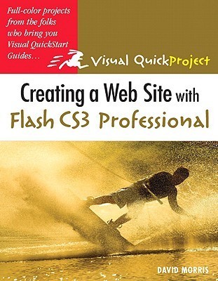 Creating a Web Site With Flash CS3 Professional: Visual Quickproject Guide by David Morris ...