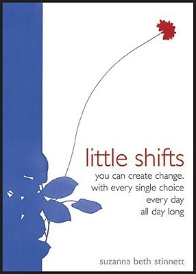 Little Shifts: You Can Create Change. With Every Single Choice. Every ...