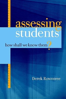 Assessing Students: How Shall We Know Them? by Derek Rowntree | Goodreads