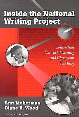 Inside the National Writing Project: Connecting Network Learning and ...