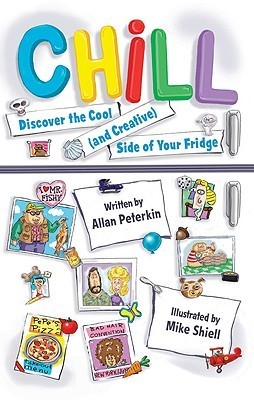 Chill: Discover the Cool (and Creative) Side of Your Fridge by Allan ...