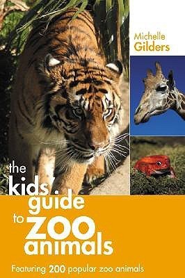The Kids' Guide to Zoo Animals by Michelle A. Gilders | Goodreads