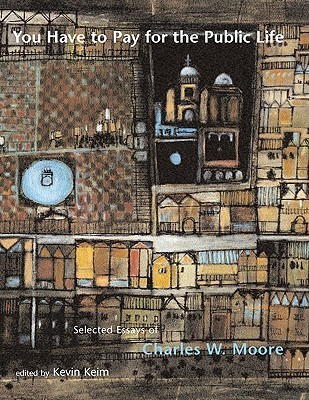 You Have to Pay for the Public Life: Selected Essays of Charles W ...