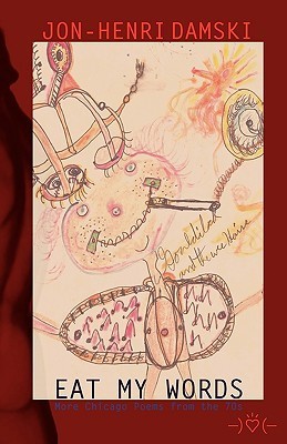 Eat My Words: More Chicago Poems from the 70s by John Michael Vore Jon-Henri Damski | Goodreads