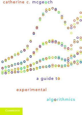 A Guide to Experimental Algorithmics by Catherine C. McGeoch | Goodreads