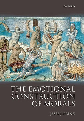 The Emotional Construction of Morals by Jesse J. Prinz | Goodreads