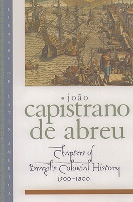 Chapters of Brazil's Colonial History 1500-1800 by João Capistrano de ...