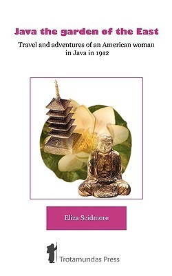 Java, the Garden of the East by Eliza Ruhamah Scidmore | Goodreads