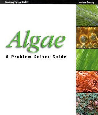 Algae: A Problem Solver Guide (Oceanographic Series) by Julian Sprung ...