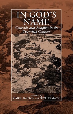 In God's Name: Genocide and Religion in the Twentieth Century by Omer ...