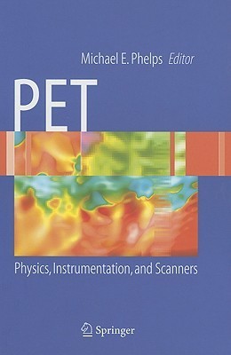 PET: Physics, Instrumentation, and Scanners by Michael E. Phelps ...