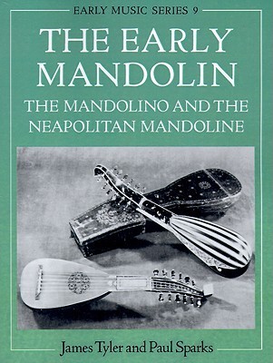 The Early Mandolin: The Mandolino and the Neapolitan Mandoline by James ...