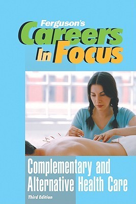 Careers in Focus: Complementary and Alternative Health Care, Third ...