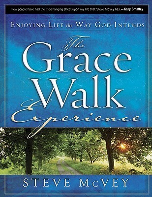 The Grace Walk Experience: Enjoying Life the Way God Intends by Steve ...