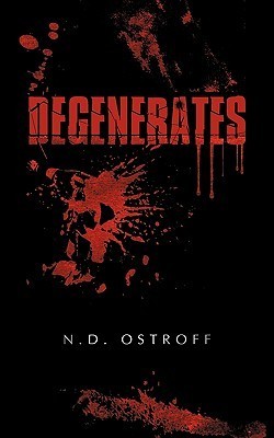 Degenerates by Neil D. Ostroff | Goodreads