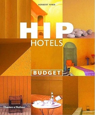 Hip Hotels: Budget by Herbert Ypma | Goodreads