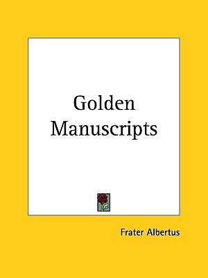 Golden Manuscripts by Frater Albertus | Goodreads