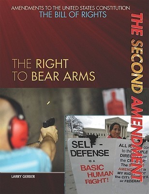 The Second Amendment: The Right to Bear Arms by Larry Gerber | Goodreads
