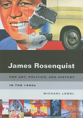 James Rosenquist: Pop Art, Politics, and History in the 1960s by ...