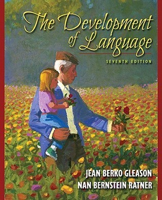 The Development of Language (7th Edition) by Jean Berko Gleason | Goodreads