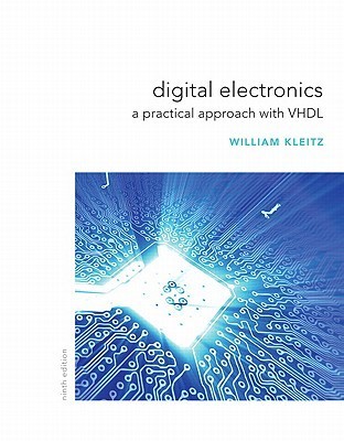Digital Electronics: A Practical Approach with VHDL by William Kleitz ...