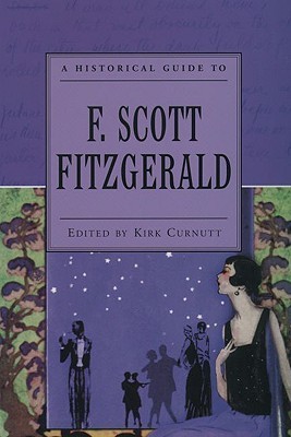 A Historical Guide to F. Scott Fitzgerald by Kirk Curnutt | Goodreads