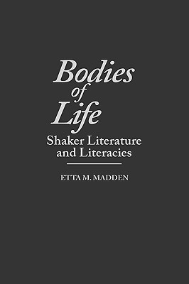 Bodies of Life: Shaker Literature and Literacies by Etta M. Madden | Goodreads