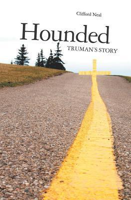 Hounded: Truman's Story by Clifford Neal | Goodreads