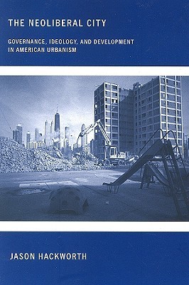 The Neoliberal City: Governance, Ideology, and Development in American ...