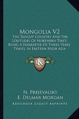 Mongolia V2: The Tangut Country and the Solitudes of Northern Tibet ...