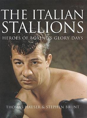 The Italian Stallions: Heroes of Boxing's Glory Days by Stephen Brunt ...