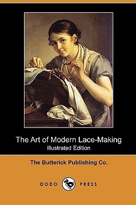 The Art of Modern Lace-Making by The Butterick Publishing Co | Goodreads