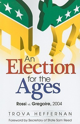 An Election for the Ages: Rossi vs. Gregoire, 2004 by Trova Heffernan ...