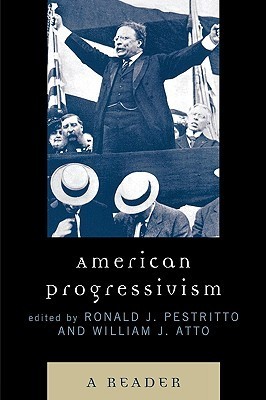 American Progressivism: A Reader by Ronald J. Pestritto | Goodreads