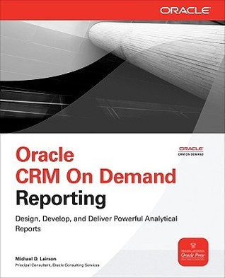 Oracle CRM On Demand Reporting (Oracle Press) by Michael D. Lairson | Goodreads