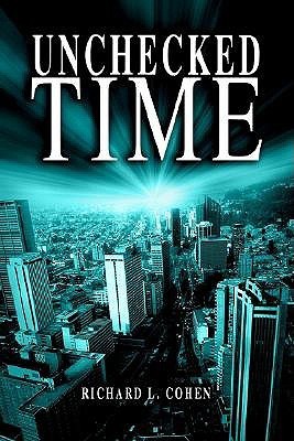 Unchecked Time by Richard L. Cohen | Goodreads