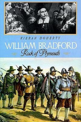 William Bradford: Rock of Plymouth by Kieran Doherty | Goodreads