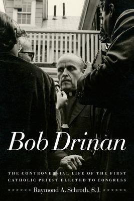 Bob Drinan: The Controversial Life of the First Catholic Priest Elected ...