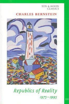 Republics of Reality: 1975-1995 by Charles Bernstein | Goodreads
